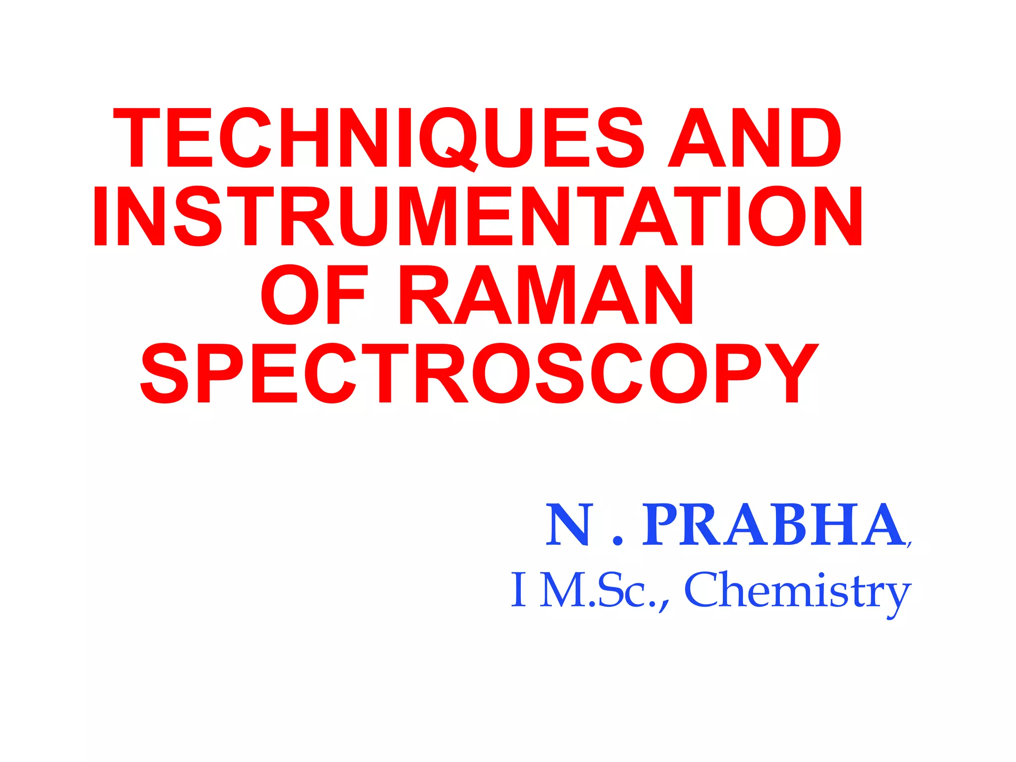 Raman Spectroscopy - Principle, Criteria, Instrumentation and Applications | PPTX