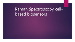 Raman spectroscopy cell based biosensors | PPTX