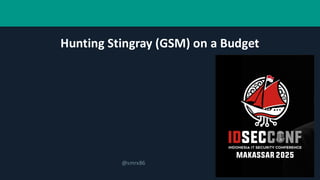 IDSECCONF2025 - Rama Tri Nanda - Hunting Stingray GSM on Budget.pdf