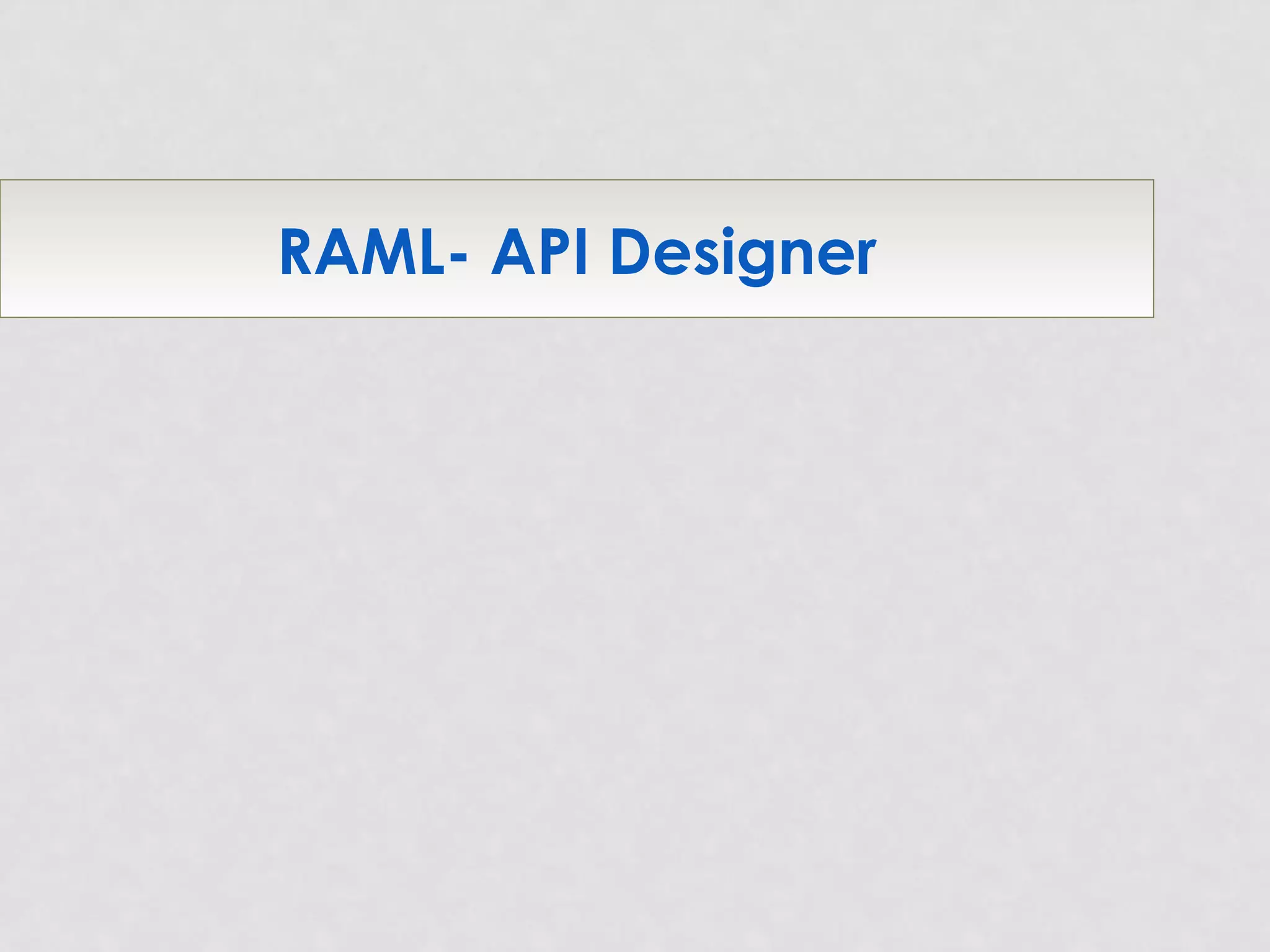 Raml api designer | PPT