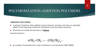 Addition polymerization, its examples and uses | PPTX