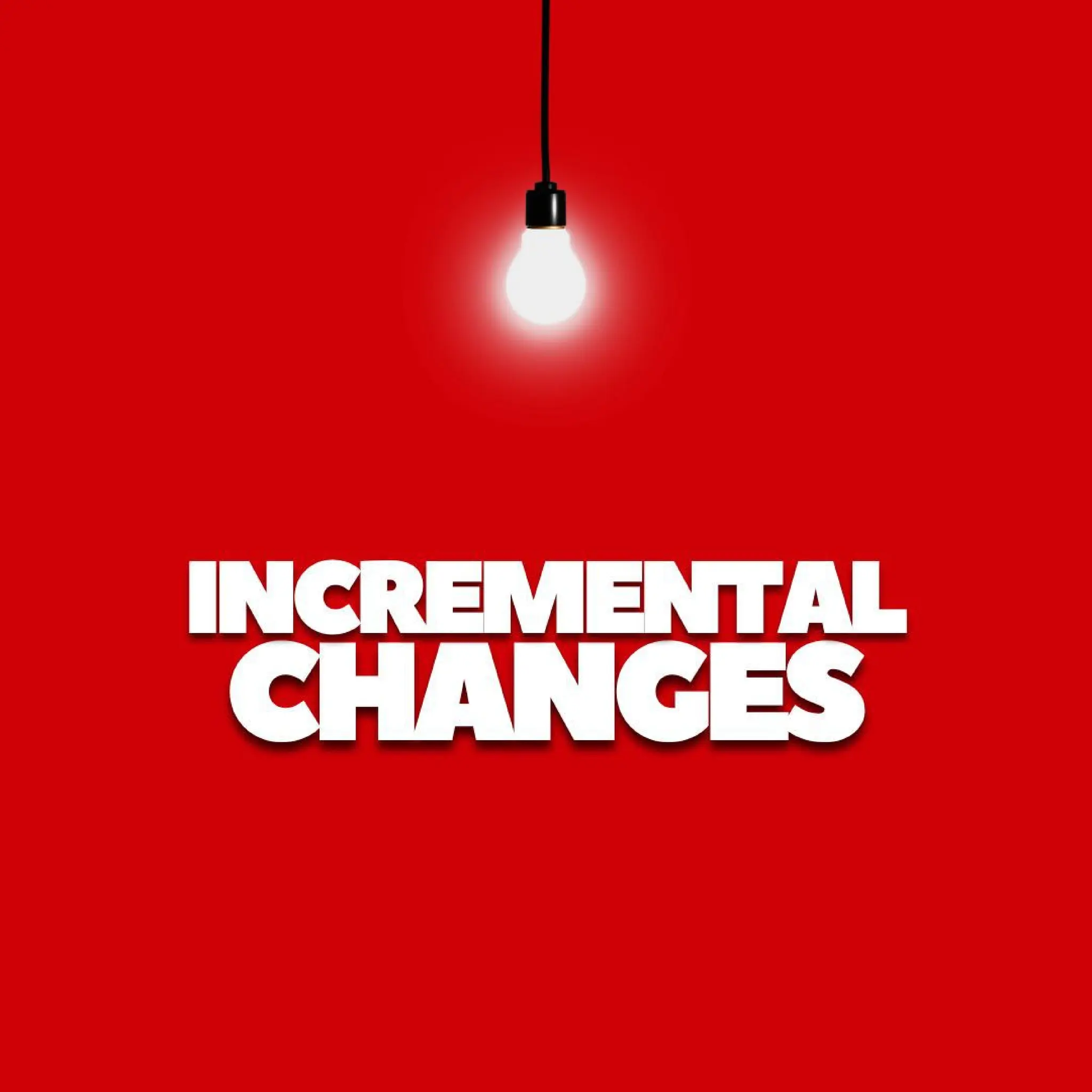 Incremental changes are manageable, cost-effective, and low-risk ...