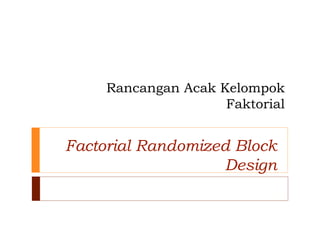 Rancangan acak kelompok faktorial (rakf)1 | PPT