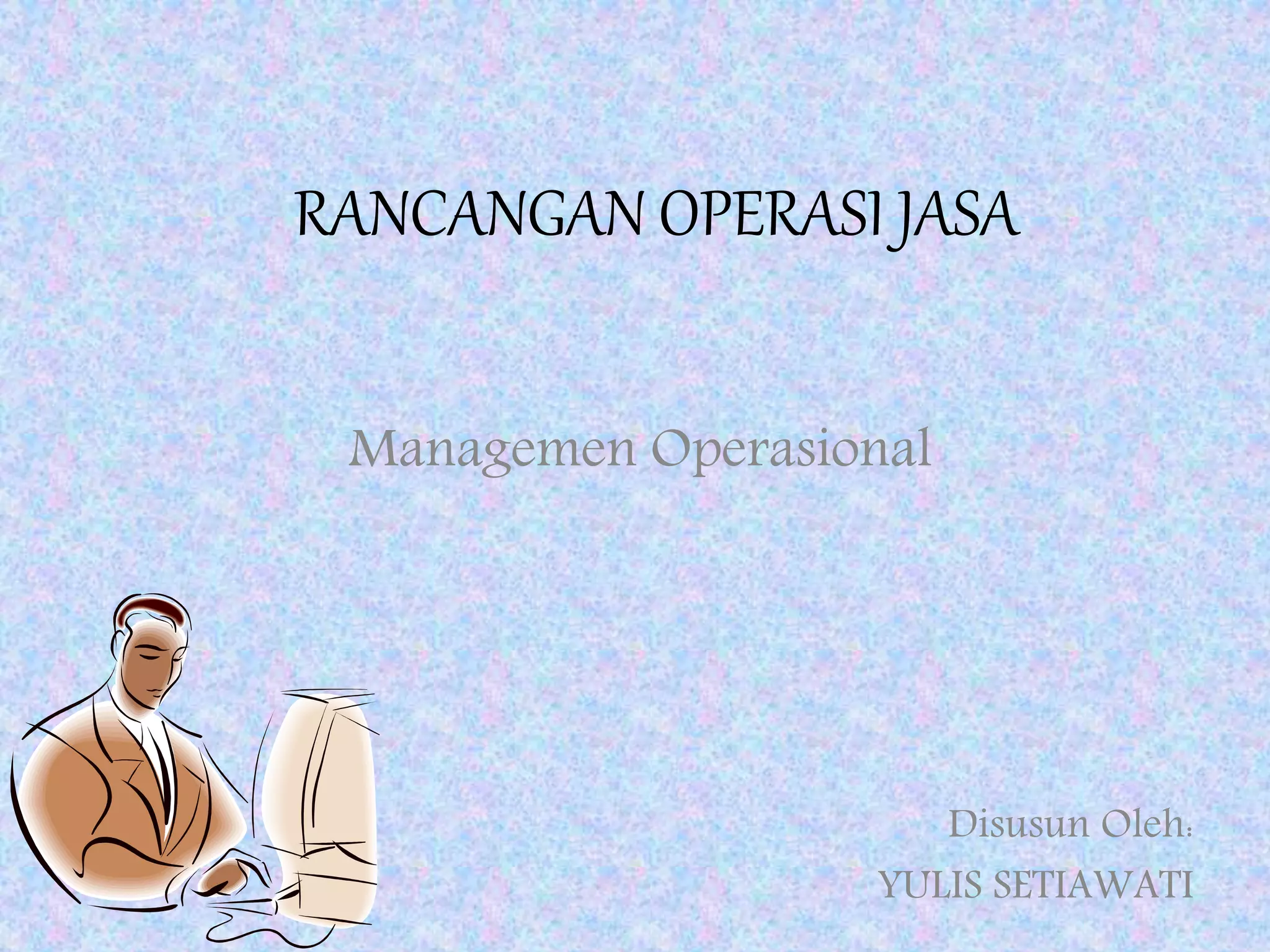 Yulis Setiawati - Rancangan Operasi Jasa | PPT