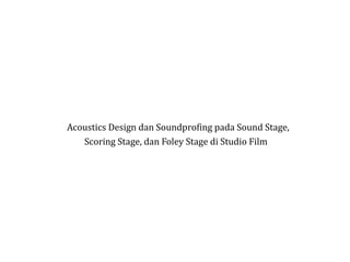 Rancangan soundproofing pada sound stage, scoring stage, dan foley ...
