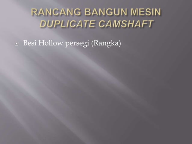 Rancang bangun mesin duplicate camshaft | PPTX