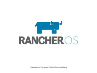 Rancher OS - A simplified Linux distribution built from containers, for containers | PPT