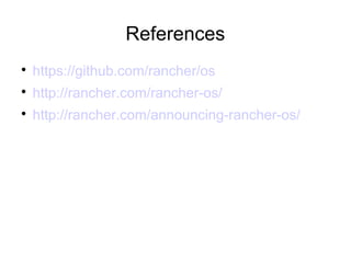 Rancher OS - A simplified Linux distribution built from containers, for containers | PPT