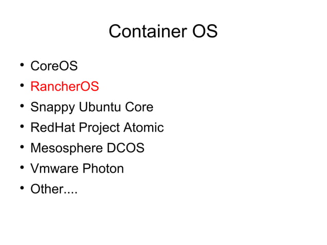 Rancher OS - A simplified Linux distribution built from containers, for containers | PPT