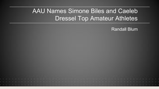 AAU Names Simone Biles and Caeleb Dressel Top Amateur Athletes | PPT