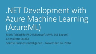 .Net development with Azure Machine Learning (AzureML) Nov 2014 | PPT