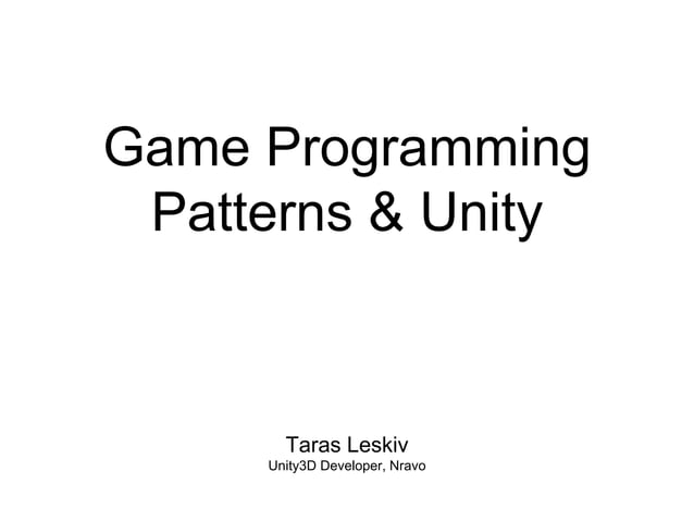 Тарас Леськів “Game Programming Patterns and Unity” | PPTX
