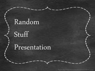 Random Stuff Presentation | PPTX
