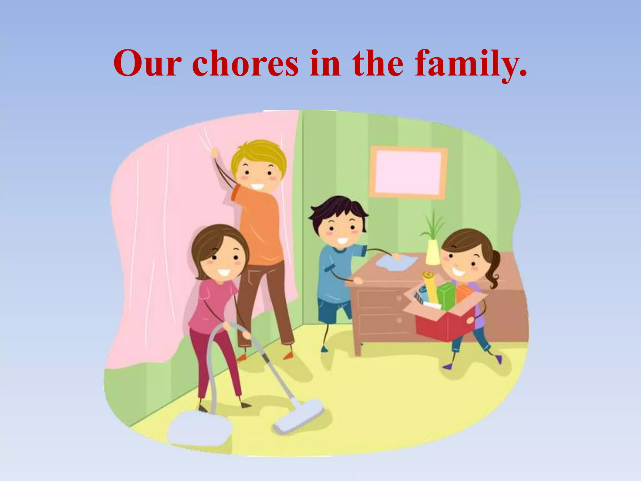 Our chores in the family | PPTX | Home Appliances | Home & Garden