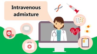 Intravenous admixtures | PPTX