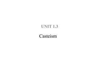 UNIT 1.3 Casteism PPT.pptx