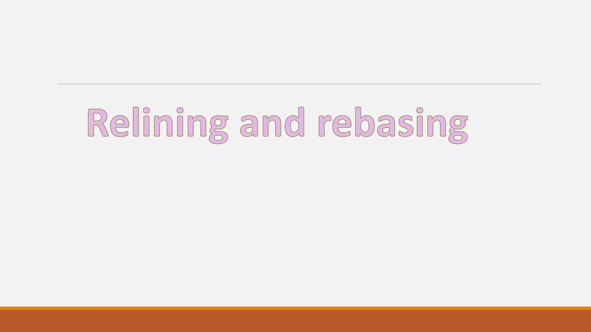 Relining and rebasing | PPTX