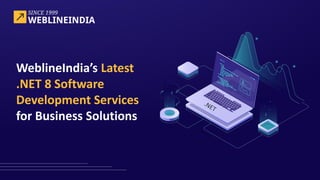 WeblineIndia's .NET 8 Software Development Services for Business | PPT