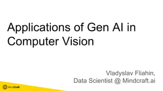 Vladyslav Fliahin: Applications of Gen AI in CV (UA) | PPT