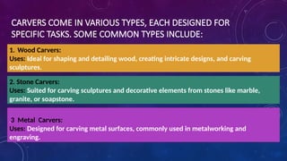 WHAT ARE THE TYPES OF CARVERS AND THEIR USES | PPTX