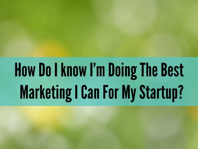 Random Acts of Marketing are Killing your Startup | PPT