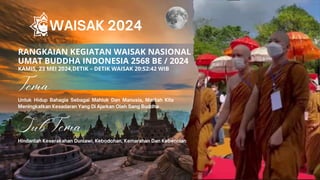 RANGKAIAN KEGIATAN WAISAK NASIONAL UMAT BUDDHA INDONESIA 2568 BE 2024 .pptx