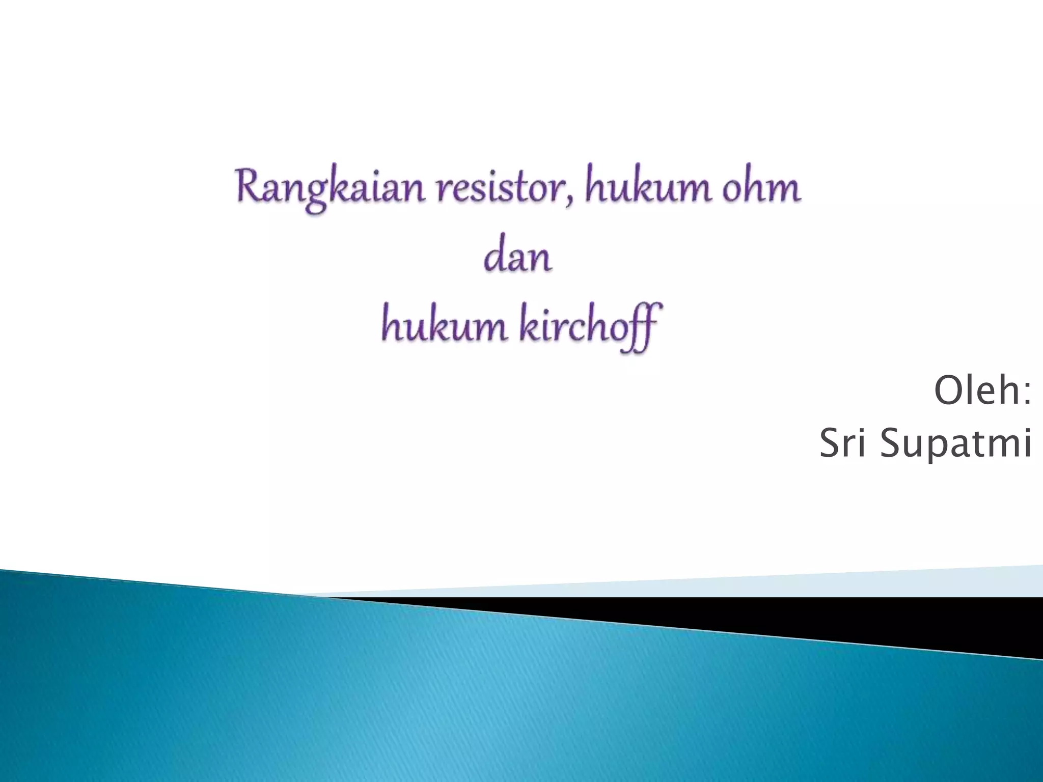 Rangkaian resistor, hukum ohm.ppt