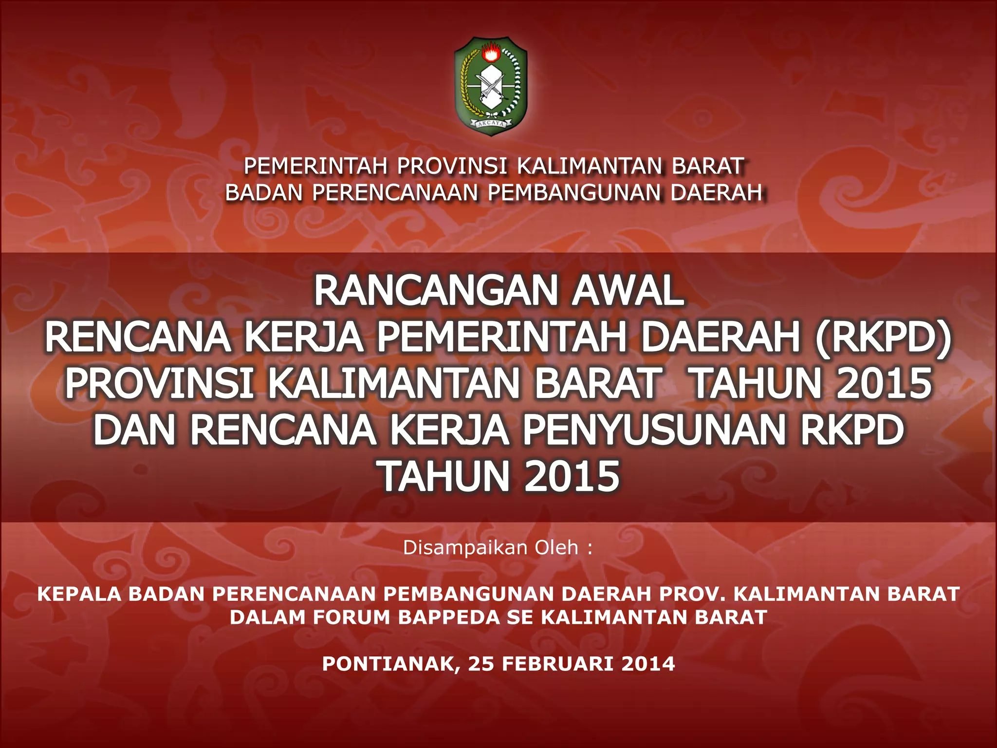 Ranwal RKPD Kalbar Tahun 2015 dan Rencana Kerja Penyusunan RKPD T.A ...
