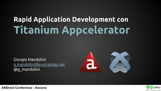 Giorgio Mandolini - Rapid application development con titanium appcelerator | PPT
