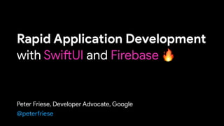 Rapid Application Development with SwiftUI and Firebase | PPT