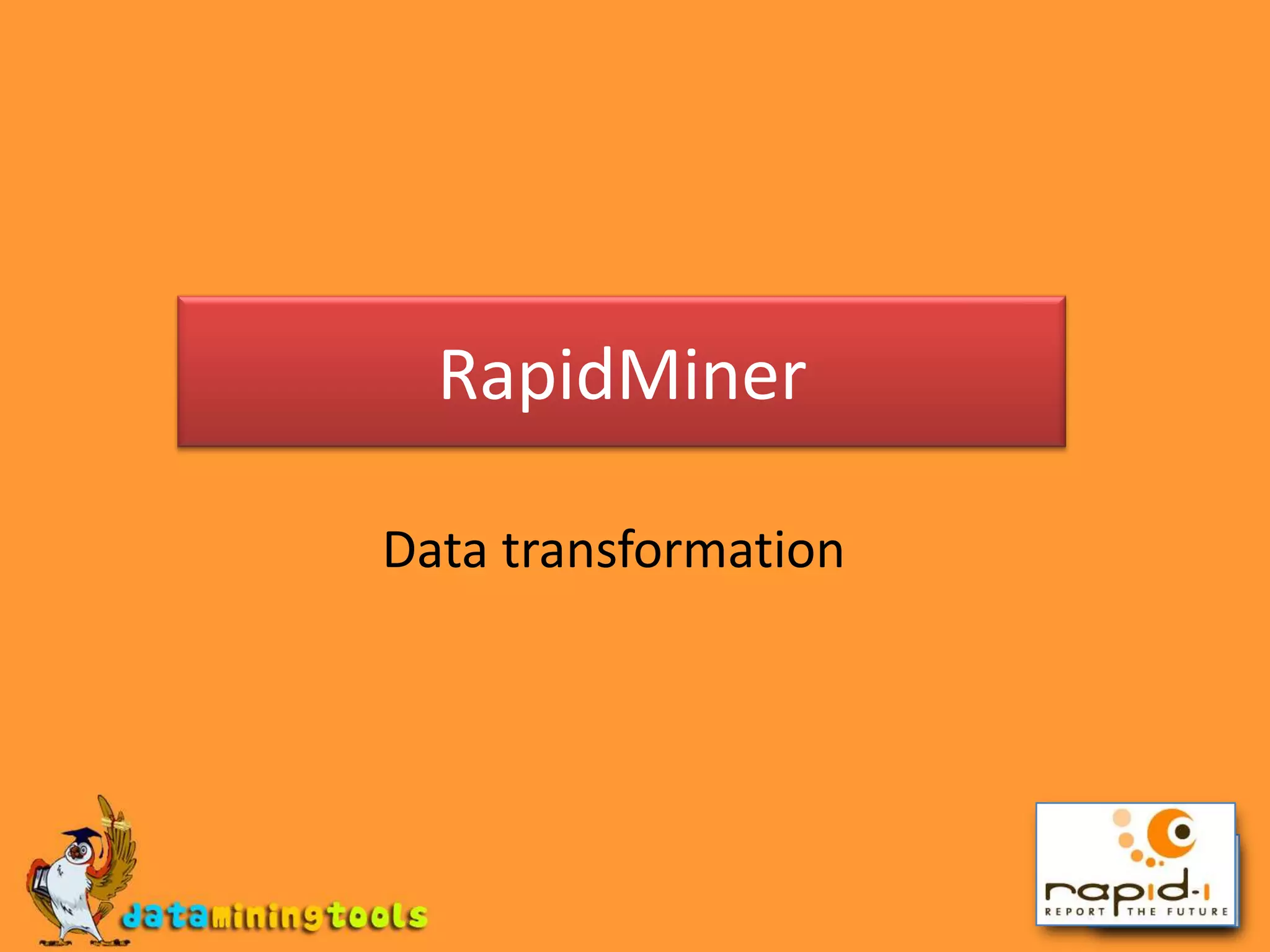Rapid Miner: Data Transformation | PPTX