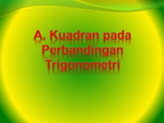 Rasio trigonometri sudut-sudut di berbagai kuadran | PPTX