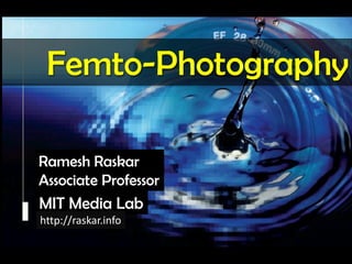 Raskar TED global 2012: Femto Photography | PPT
