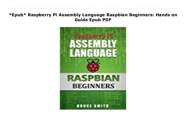 Epub Raspberry Pi Assembly Language Raspbian Beginners Hands On Guide Epub Pdf