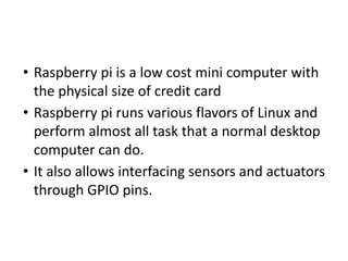 RASPBERRY PI is an communication board using between electronic devices ...