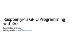 Raspberry pi's gpio programming with go | PPT