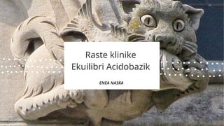 Raste klinikeper ekuilibrin acido-bazik.pptx