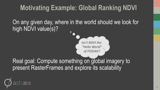 RasterFrames: Enabling Global-Scale Geospatial Machine Learning | PPTX