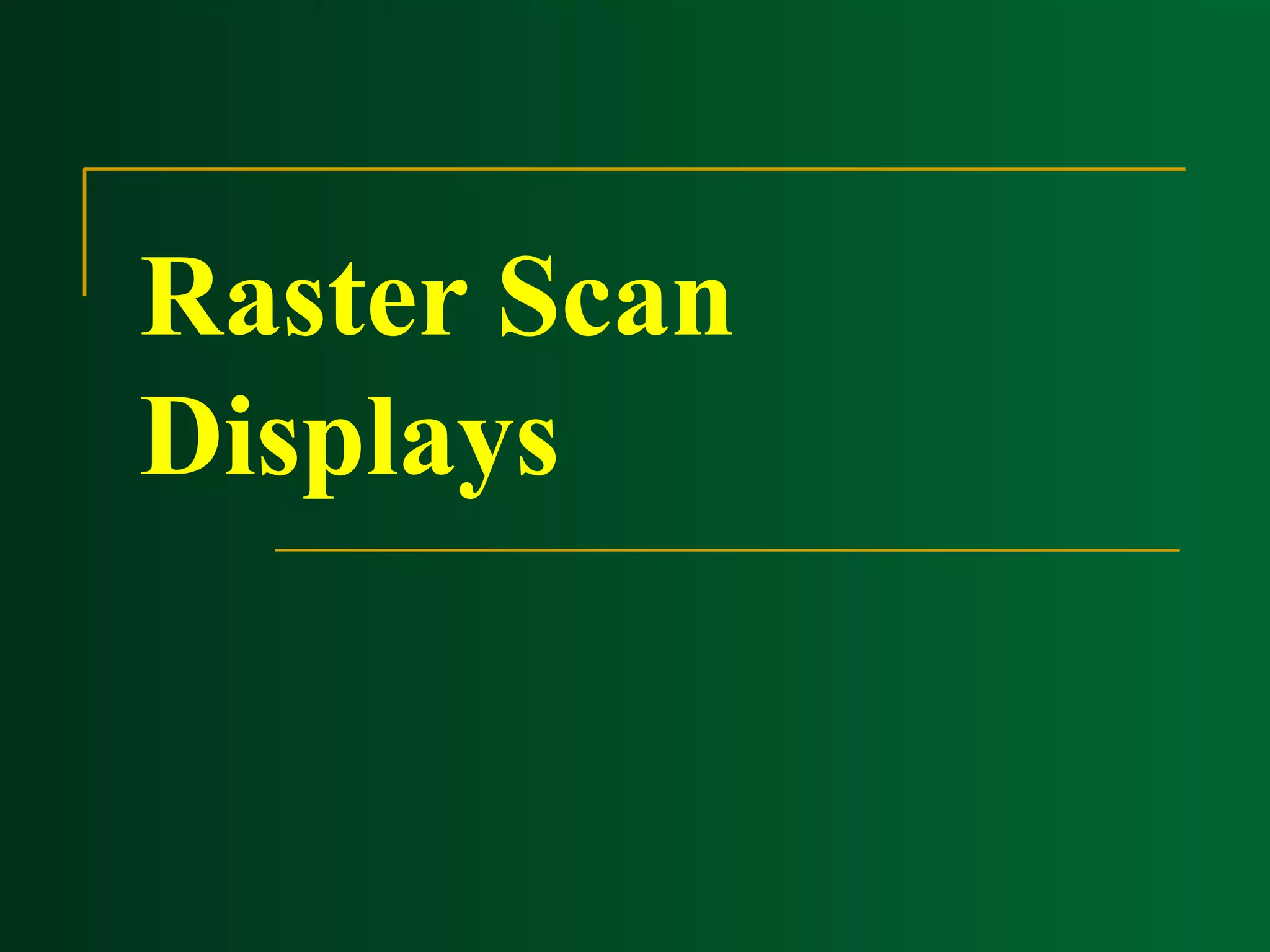Raster Scan and Raster Scan Displays | PPT