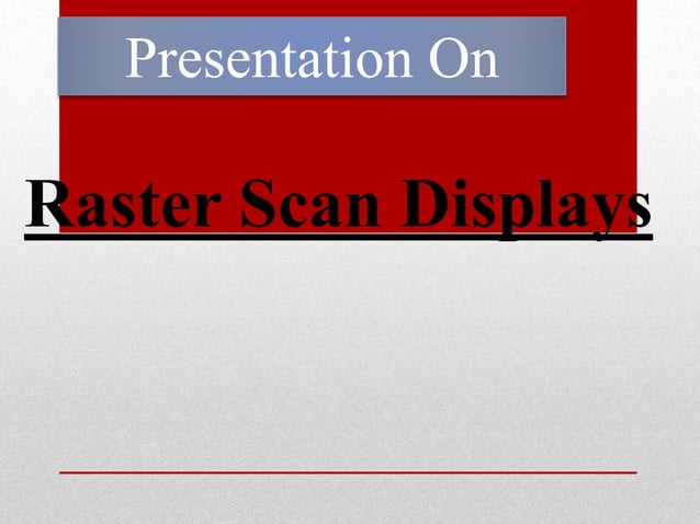 Raster scan displays ppt | PPTX