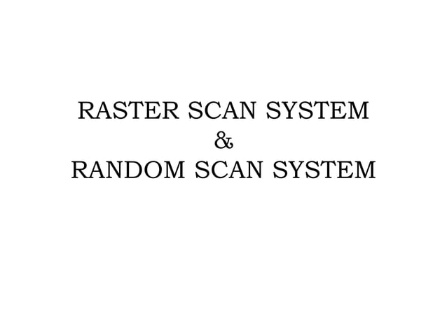 Raster scan system & random scan system | PPTX