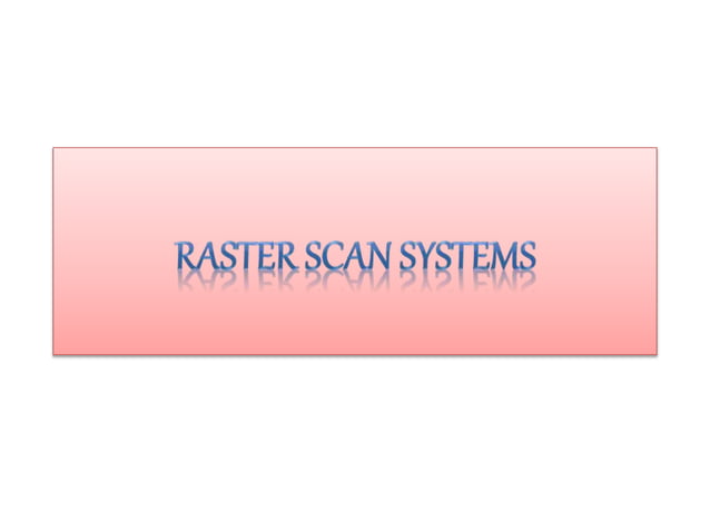 Raster scan system & random scan system | PPTX
