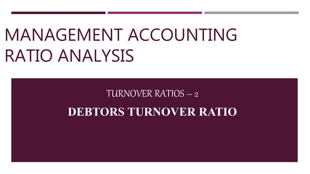 Ratio Analysis - Debtors Turnover Ratio | PPTX | Business Accounting ...