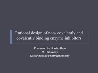 Rational design of non- covalently and covalently binding.pptx | Chemistry | Science