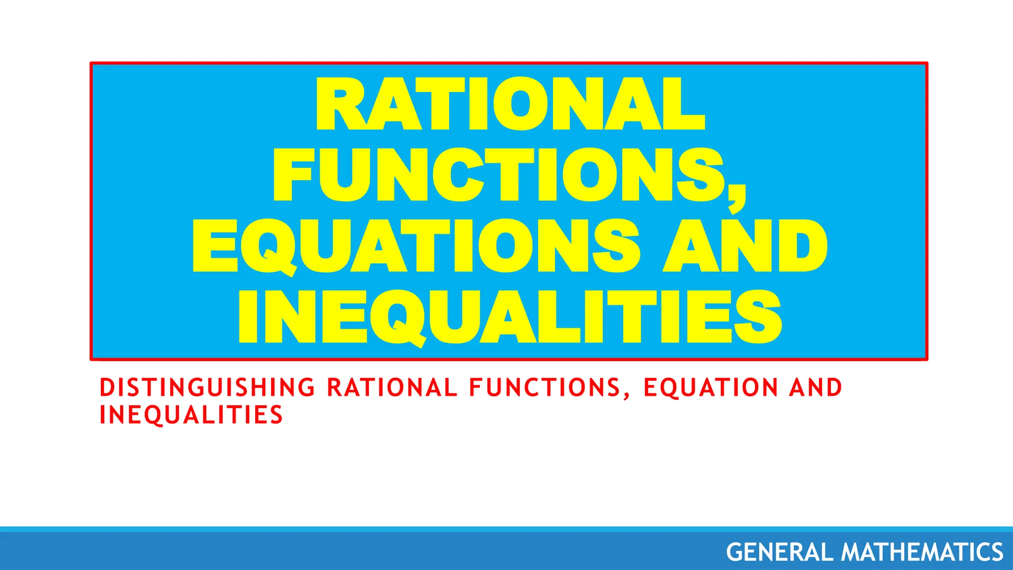 RATIONAL FUNCTIONS, EQUATIONS AND INEQUALITIES.pptx