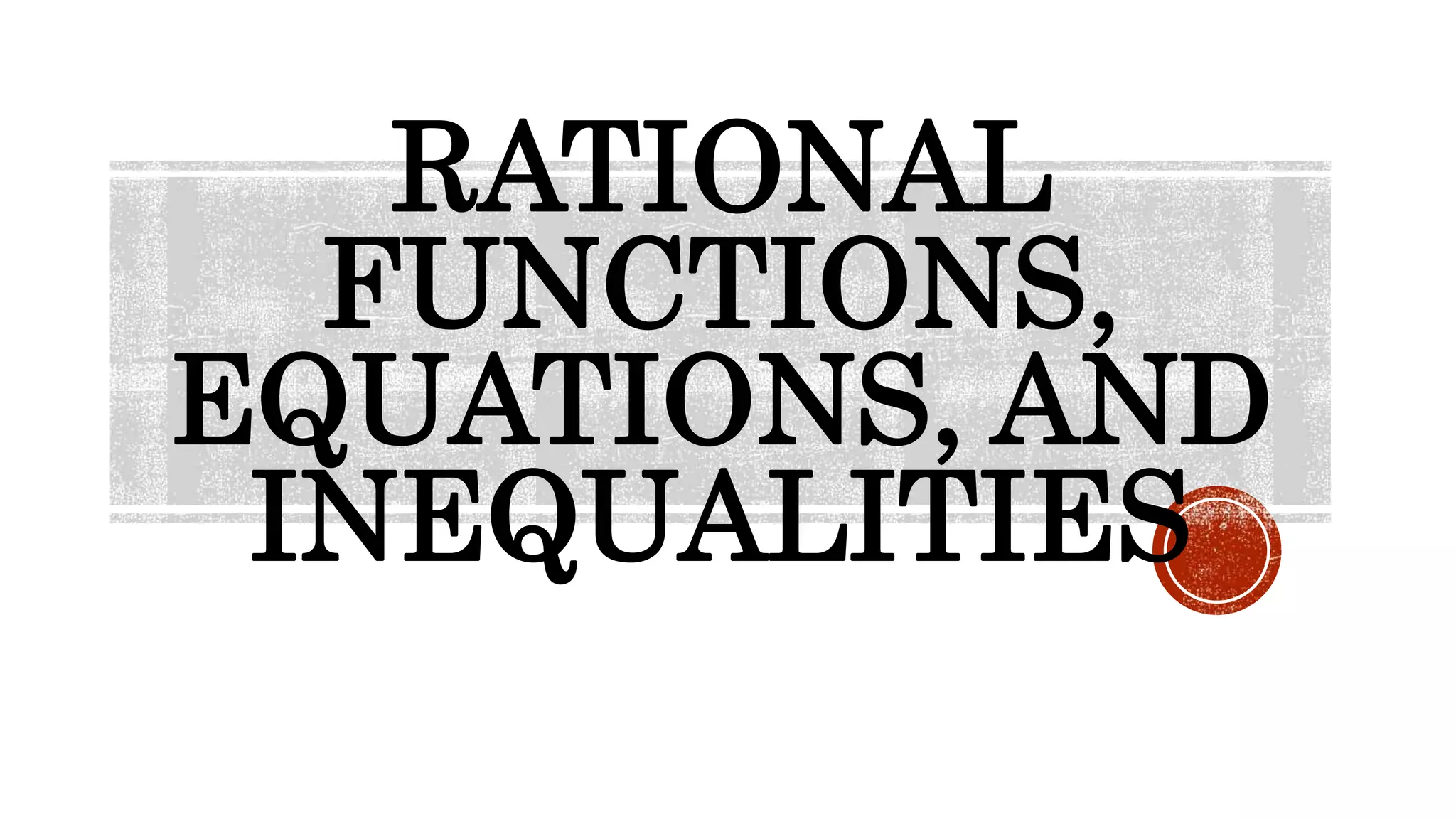 Rational functions, equations, inequalities.pptx