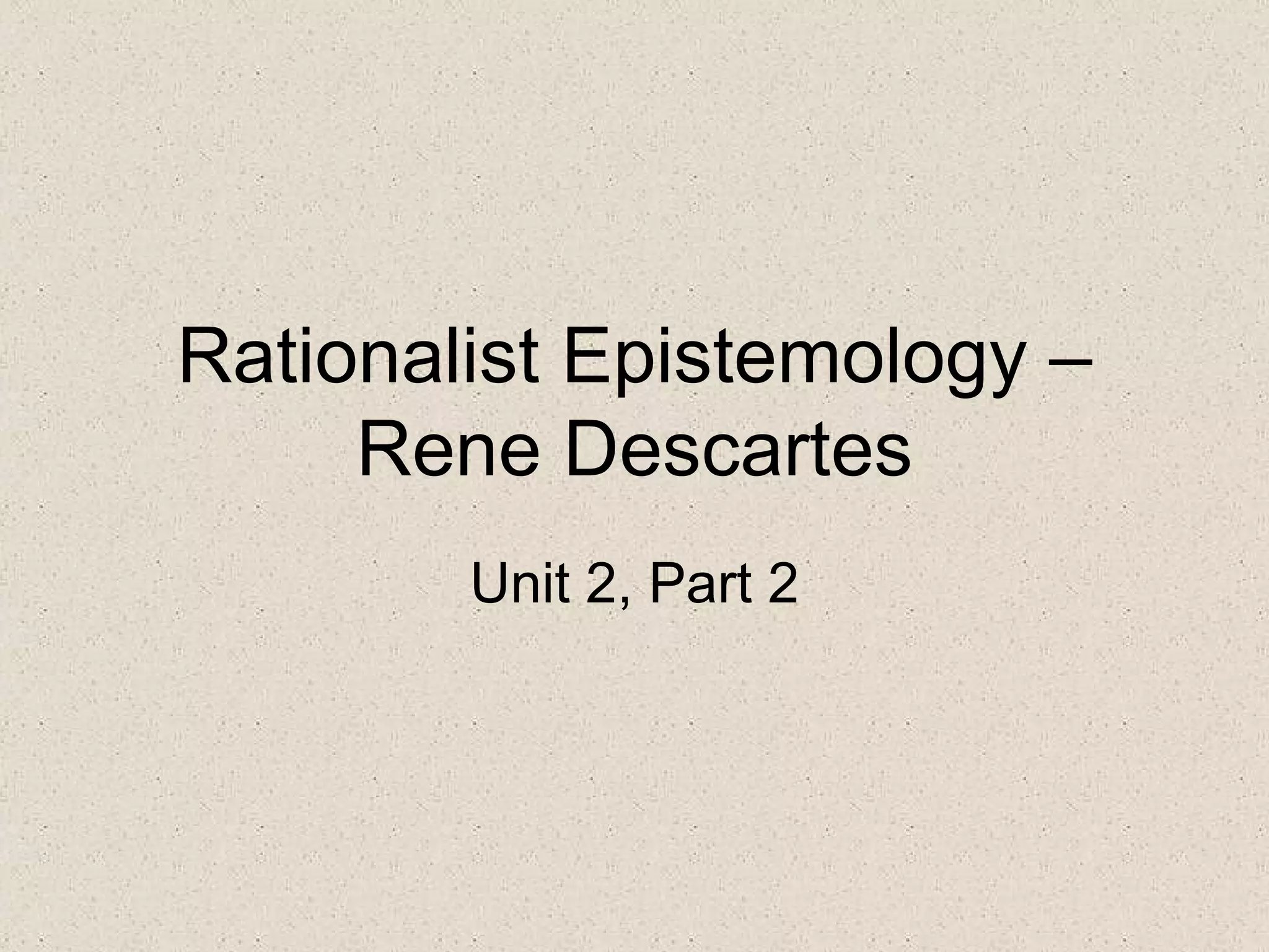 Rationalist epistemology – rene descartes | PPT