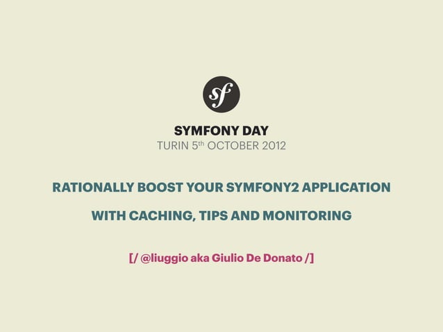 Rationally boost your symfony2 application with caching tips and monitoring | PPT