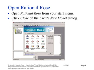 Rational Rose is a Computer Aided Software Engineering (CASE) tool. It ...