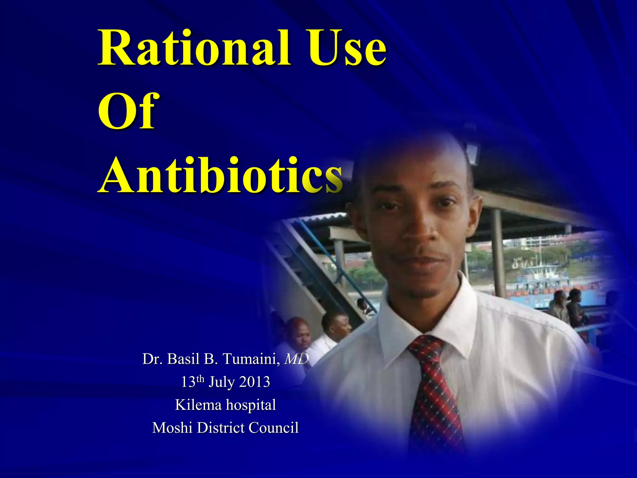 Rational use of antibiotics by Dr. Basil Tumaini | PPTX